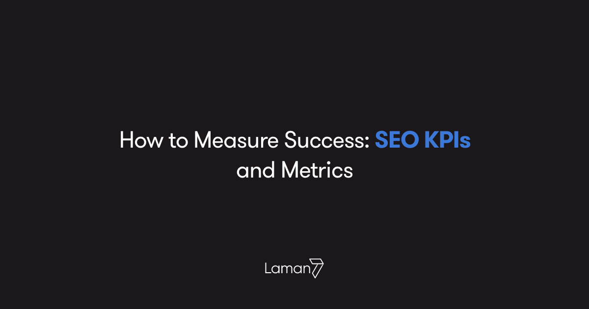 How To Measure Success: SEO KPIs and Metrics